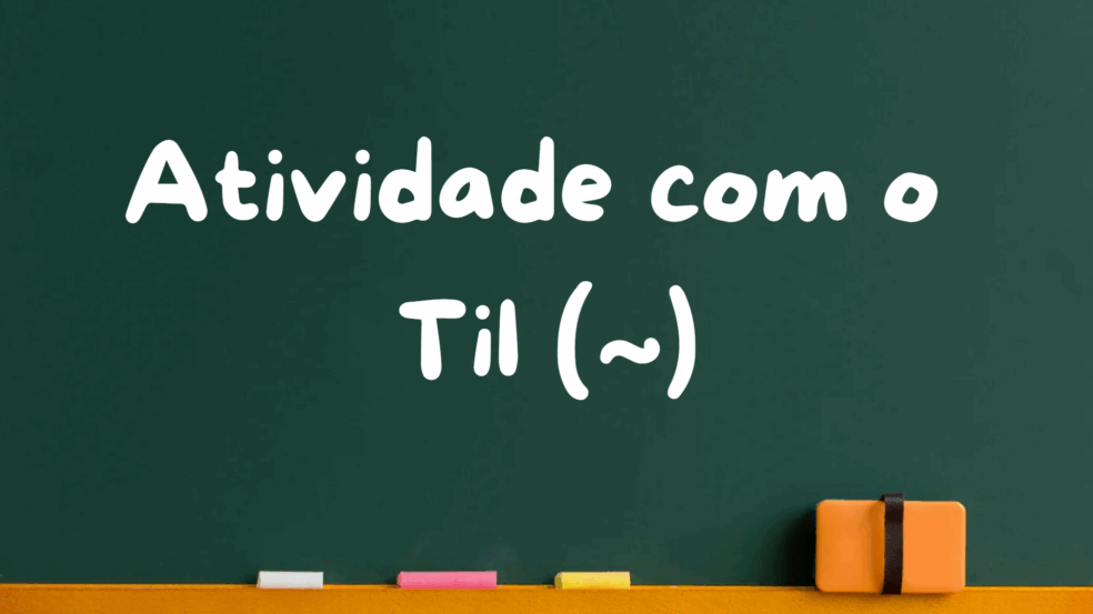Atividade sobre o uso do Til para o 2° e 3° ano - Tudo Sala de Aula